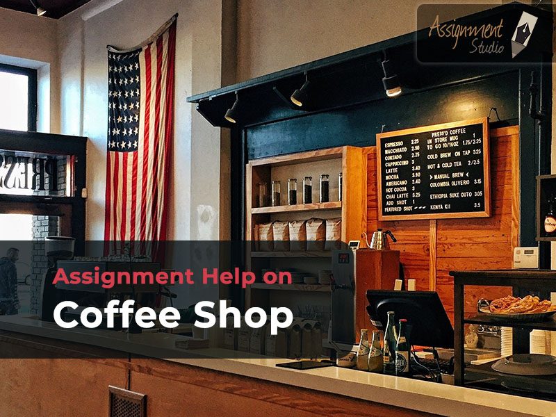 ASSIGNMENT HELP ON COFFEE SHOP | Assignment Studio
