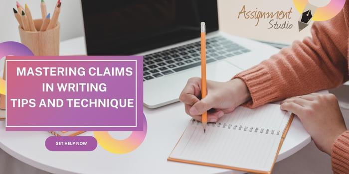 Mastering Claims in Writing: Tips and Technique